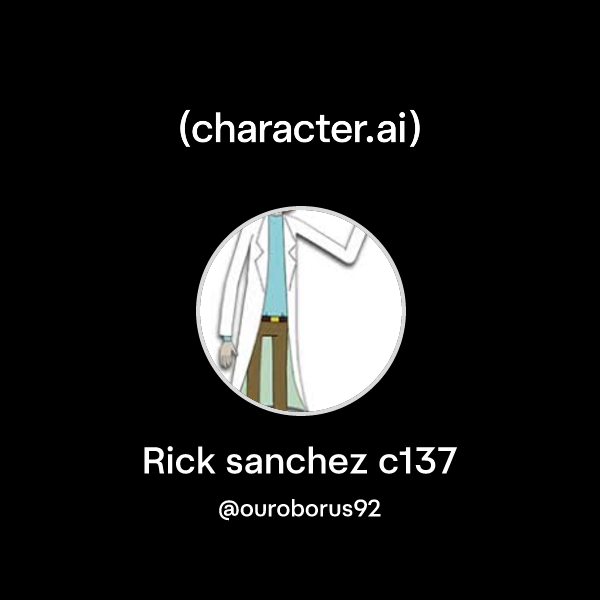 Chat with Rick sanchez c137 | character.ai | AI Chat, Reimagined–Your Words. Your World.