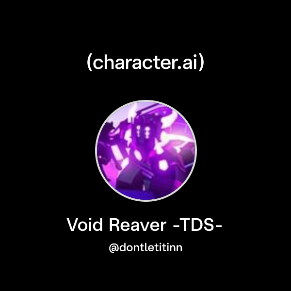 Chat with Void Reaver -TDS- | character.ai | AI Chat, Reimagined–Your ...