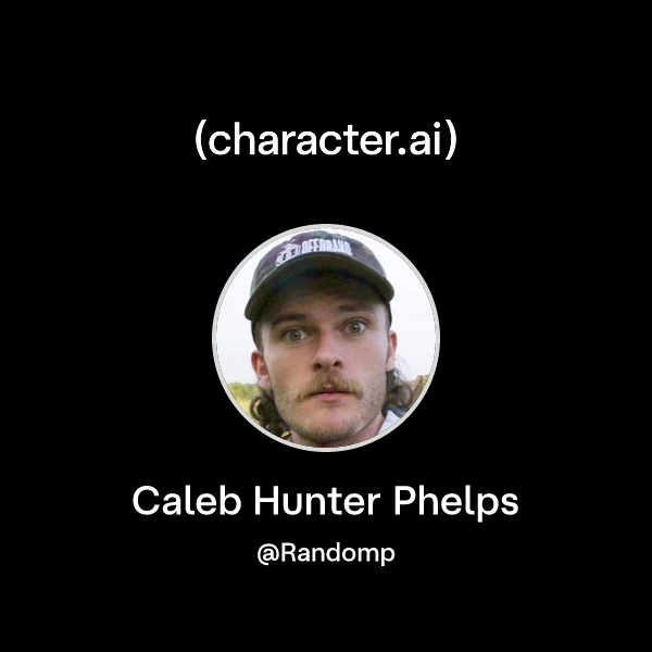 Chat with Caleb Hunter Phelps | character.ai | Personalized AI for every moment of your day