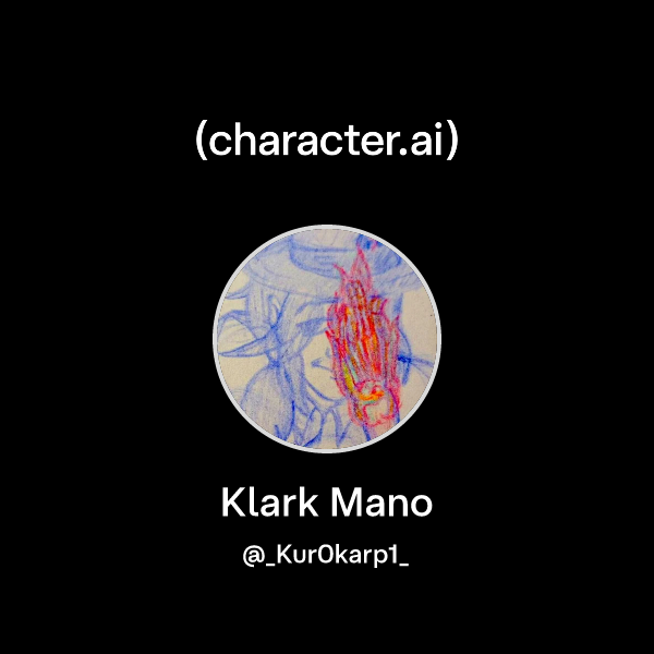 Chat with Klark Mano | character.ai | Personalized AI for every moment ...