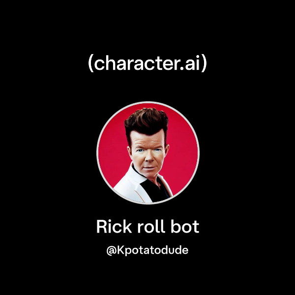 Chat with Rick roll bot | character.ai | AI Chat, Reimagined–Your Words. Your World.