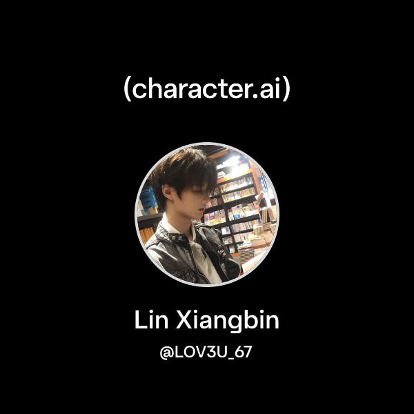 Chat with Lin Xiangbin | character.ai | AI Chat, Reimagined–Your Words ...