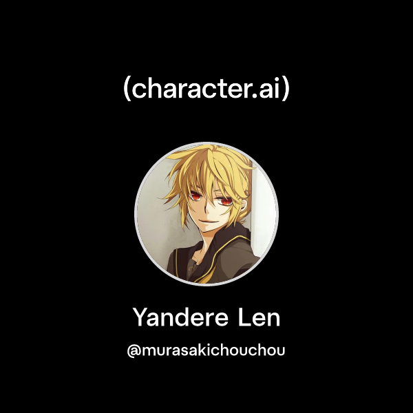Chat with Yandere Len | character.ai | AI Chat, Reimagined–Your Words. Your World.