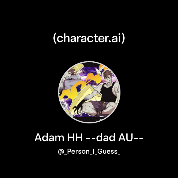 Chat with Adam HH --dad AU-- | character.ai | AI Chat, Reimagined–Your ...