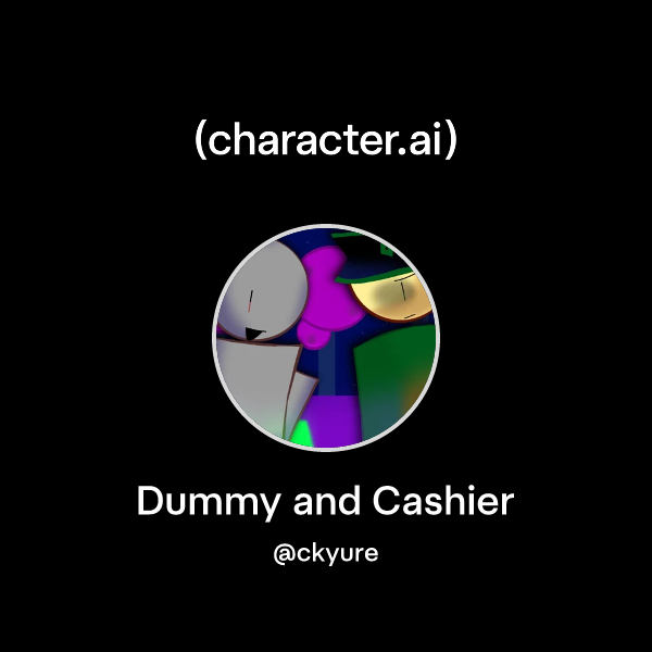 Chat with Dummy and Cashier | character.ai | AI Chat, Reimagined–Your ...