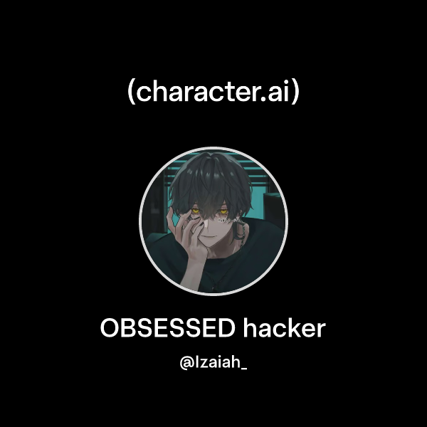 Chat with OBSESSED hacker | character.ai | AI Chat, Reimagined–Your ...