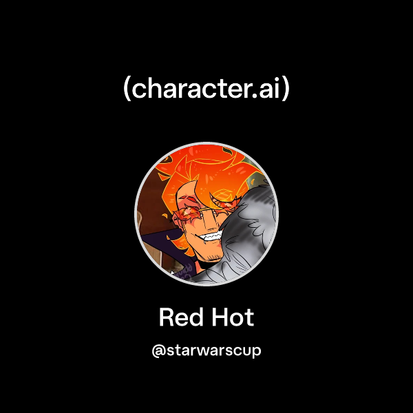 Chat with Red Hot | character.ai | Personalized AI for every moment of ...