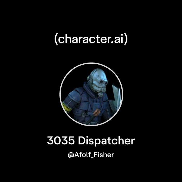 Chat with 3035 Dispatcher | character.ai | Personalized AI for every ...
