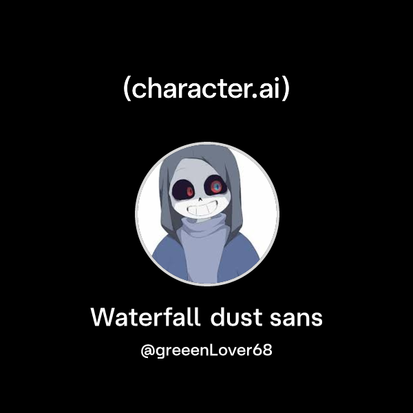 Chat with Waterfall dust sans | character.ai | Personalized AI for ...