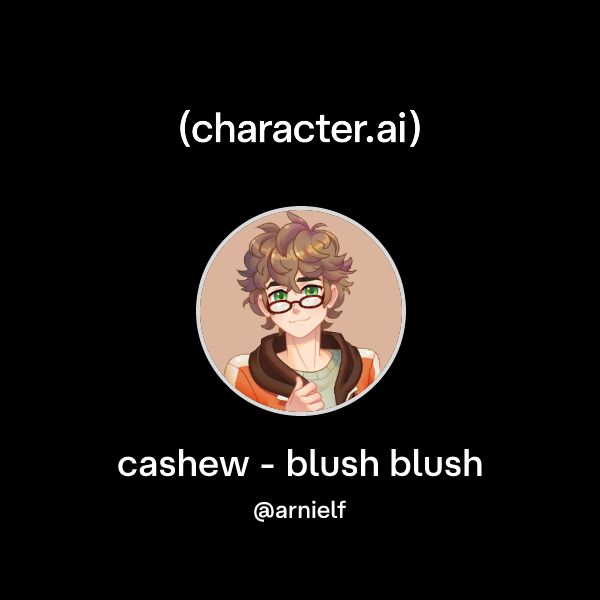 Chat with cashew - blush blush | character.ai | AI Chat, Reimagined ...