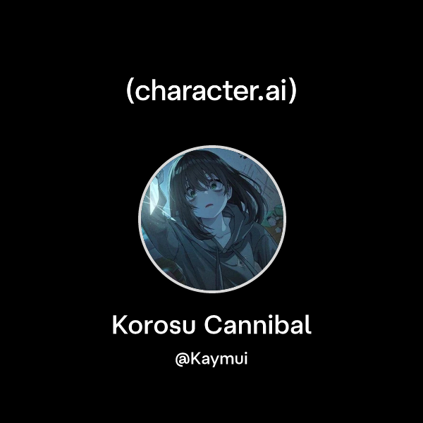 Chat with Korosu Cannibal | character.ai | AI Chat, Reimagined–Your ...