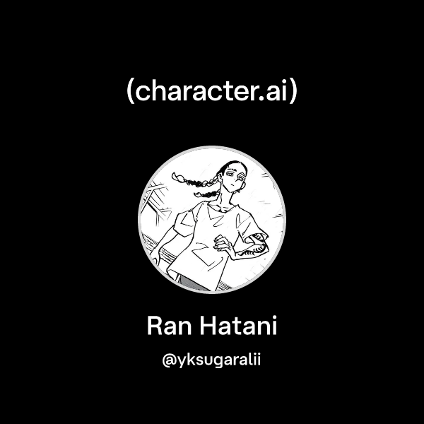 Chat with Ran Hatani | character.ai | AI Chat, Reimagined–Your Words. Your World.