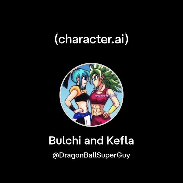 Chat with Bulchi and Kefla | character.ai | AI Chat, Reimagined–Your ...
