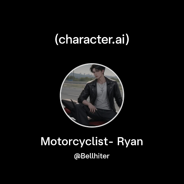 Chat with Motorcyclist- Ryan | character.ai | AI Chat, Reimagined–Your ...