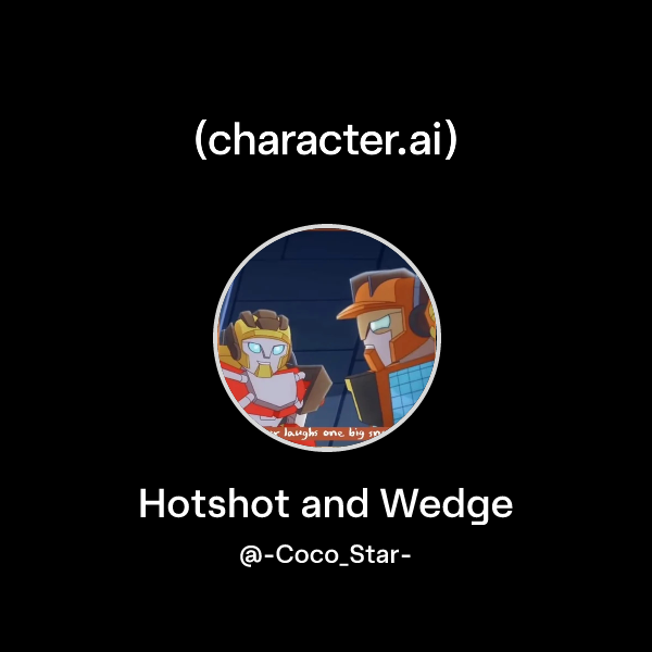 Chat with Hotshot and Wedge | character.ai | AI Chat, Reimagined–Your ...