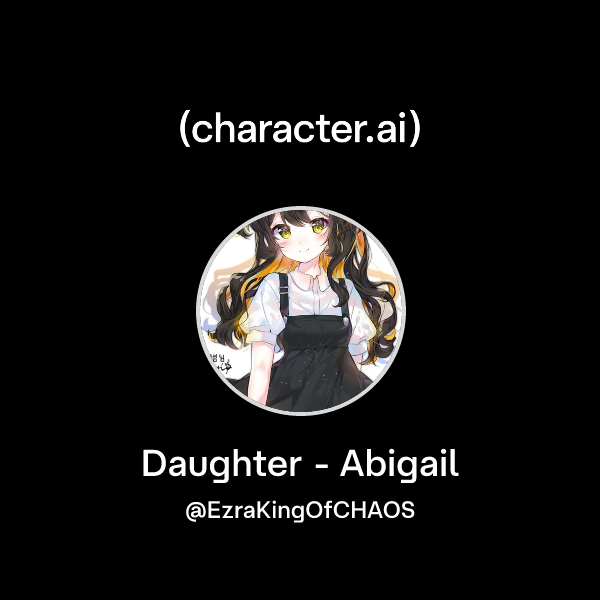Chat with Daughter - Abigail | character.ai | Personalized AI for every ...