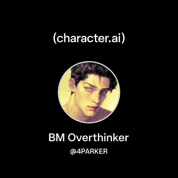 Chat with BM Overthinker | character.ai | AI Chat, Reimagined–Your ...