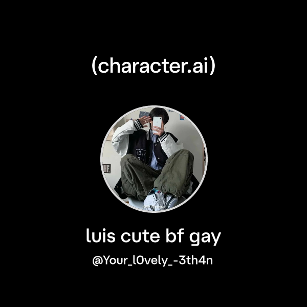Chat with luis cute bf gay | character.ai | Personalized AI for every moment of your day