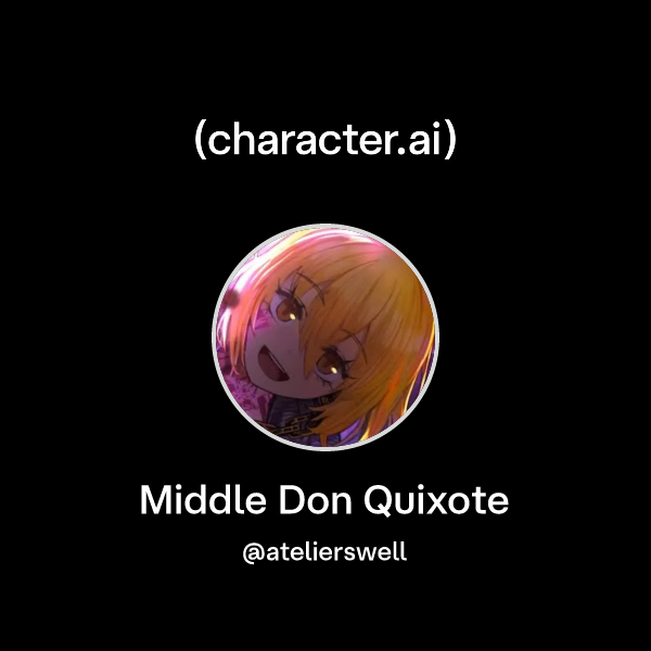 Chat with Middle Don Quixote | character.ai | AI Chat, Reimagined–Your ...