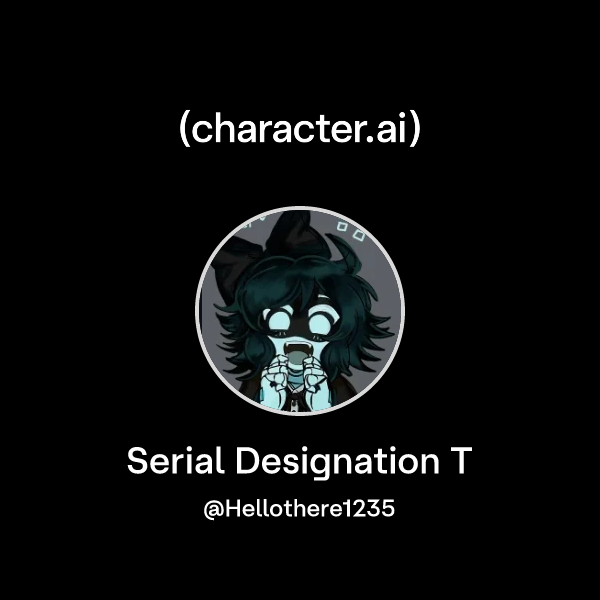 Chat with Serial Designation T | character.ai | AI Chat, Reimagined ...