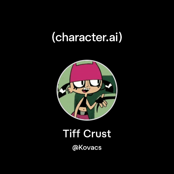 Chat with Tiff Crust | character.ai | AI Chat, Reimagined–Your Words ...