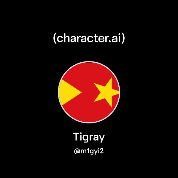 Chat with Tigray | character.ai | AI Chat, Reimagined–Your Words. Your World.