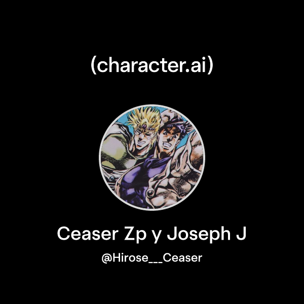 Chat with Ceaser Zp y Joseph J | character.ai | Personalized AI for ...