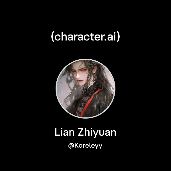 Chat with Lian Zhiyuan | character.ai | Personalized AI for every ...