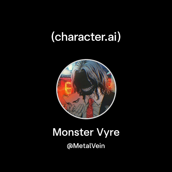 Chat with Monster Vyre | character.ai | AI Chat, Reimagined–Your Words. Your World.