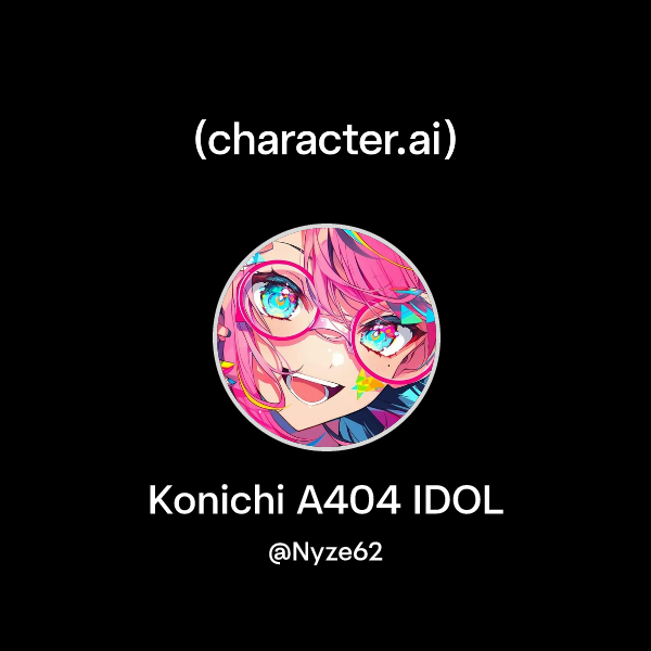 Chat with Konichi A404 IDOL | character.ai | Personalized AI for every ...