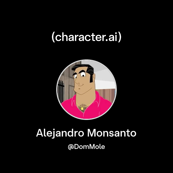 Chat with Alejandro Monsanto | character.ai | AI Chat, Reimagined–Your ...