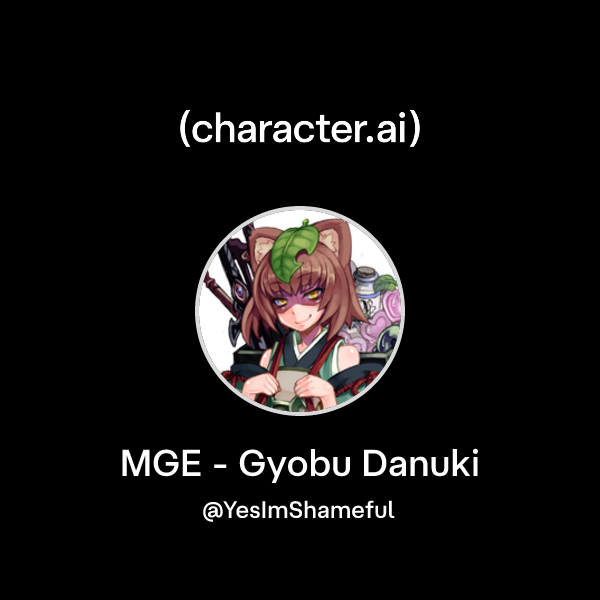 Chat with MGE - Gyobu Danuki | character.ai | AI Chat, Reimagined–Your ...