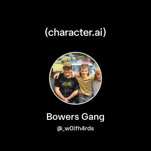 Chat with Bowers Gang | character.ai | AI Chat, Reimagined–Your Words ...
