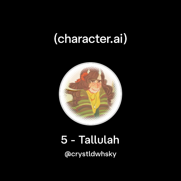 Chat with 5 - Tallulah | character.ai | AI Chat, Reimagined–Your Words. Your World.