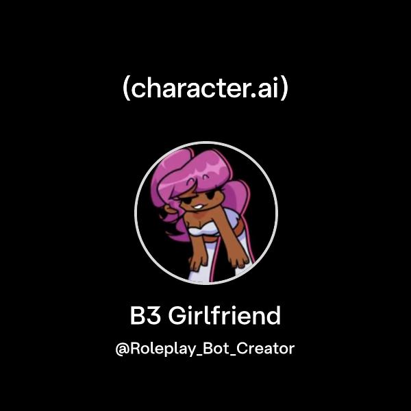 Chat with B3 Girlfriend | character.ai | AI Chat, Reimagined–Your Words ...