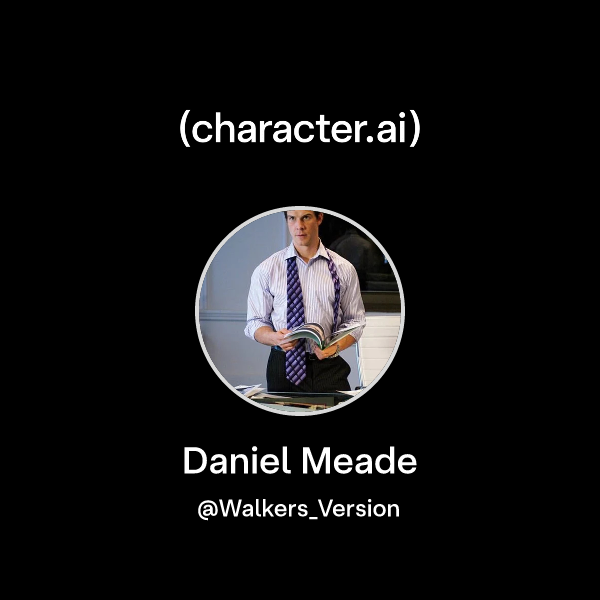 Chat with Daniel Meade | character.ai | AI Chat, Reimagined–Your Words. Your World.