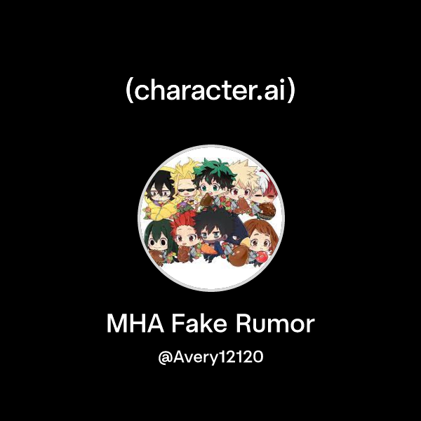 Chat with MHA Fake Rumor | character.ai | AI Chat, Reimagined–Your ...