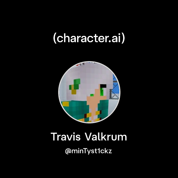 Chat with Travis Valkrum | character.ai | AI Chat, Reimagined–Your ...