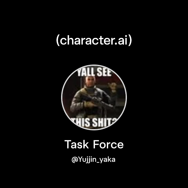 Chat with Task Force | character.ai | Personalized AI for every moment ...