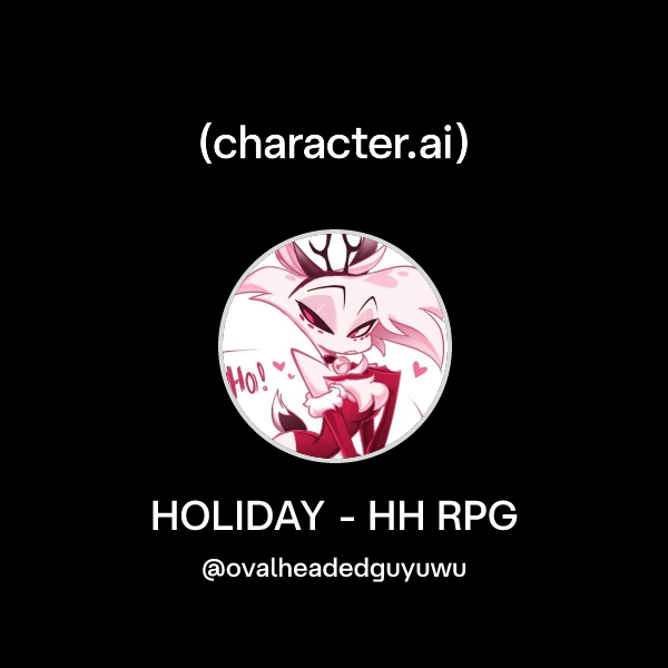 Chat with HOLIDAY - HH RPG | character.ai | AI Chat, Reimagined–Your ...