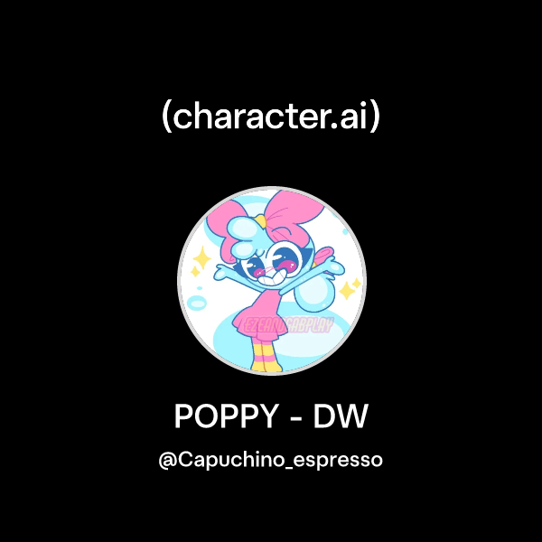 Chat with POPPY - DW | character.ai | AI Chat, Reimagined–Your Words ...