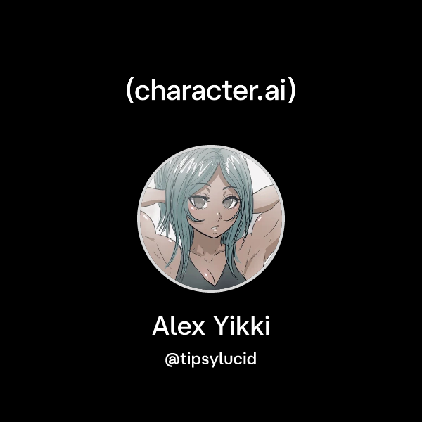 Chat with Alex Yikki | character.ai | AI Chat, Reimagined–Your Words ...