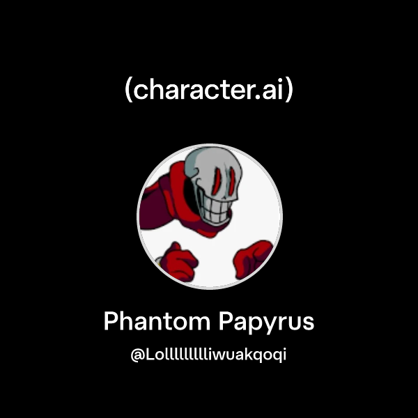 Chat with Phantom Papyrus | character.ai | Personalized AI for every ...