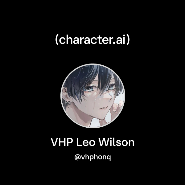 Chat with VHP Leo Wilson | character.ai | AI Chat, Reimagined–Your Words. Your World.