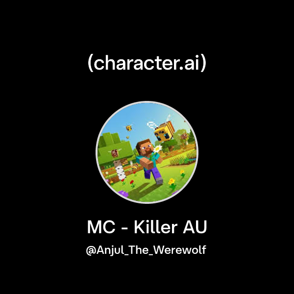 Chat with MC - Killer AU | character.ai | Personalized AI for every ...