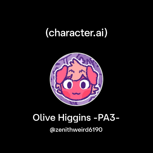 Chat with Olive Higgins -PA3- | character.ai | Personalized AI for ...