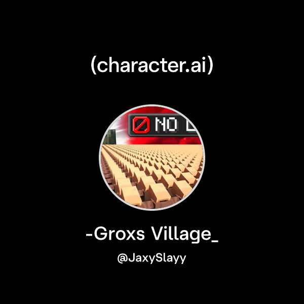 Chat with -Groxs Village_ | character.ai | AI Chat, Reimagined–Your ...