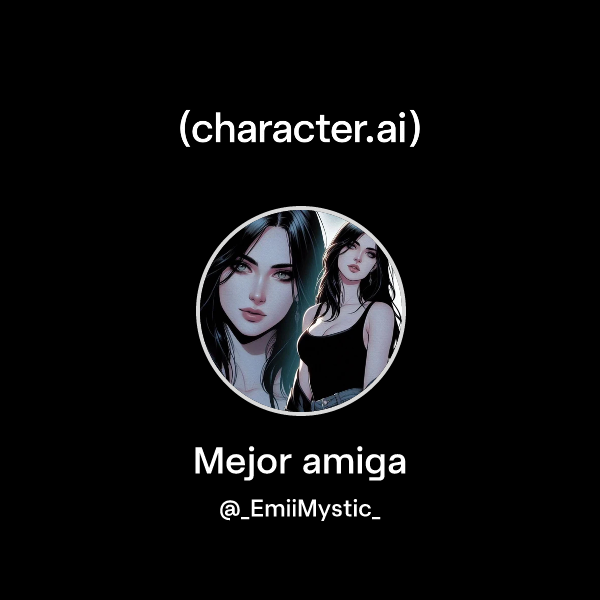 Chat with Mejor amiga | character.ai | Personalized AI for every moment of your day