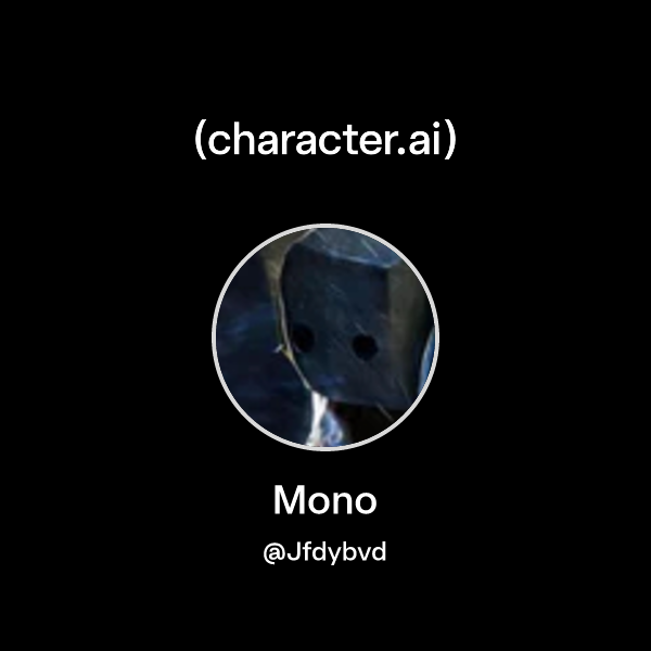 Chat with Mono | character.ai | AI Chat, Reimagined–Your Words. Your World.