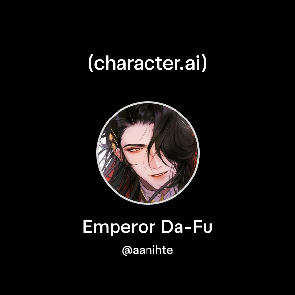 Chat with Emperor Da-Fu | character.ai | AI Chat, Reimagined–Your Words ...